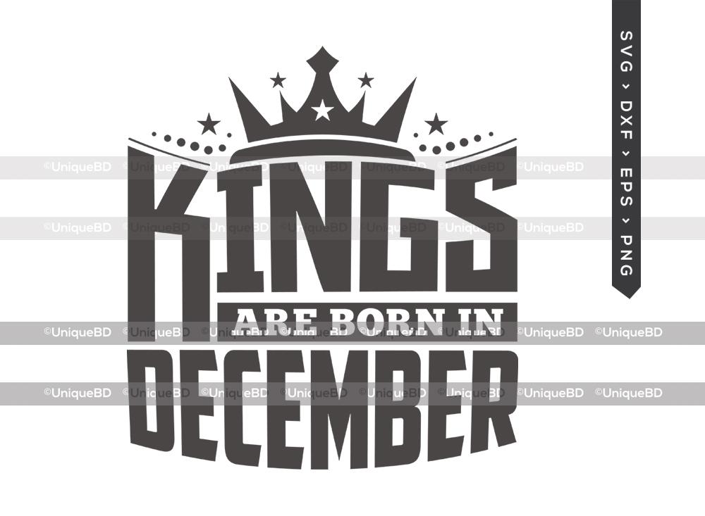 Kings Are Born In December SVG | Kings are Born Svg | Birthday King Svg ...