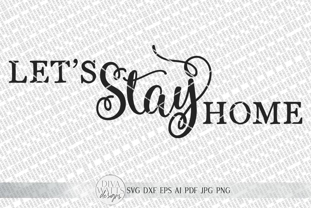 Let's Stay Home SVG | Farmhouse Sign SVG | Dxf and more - So Fontsy
