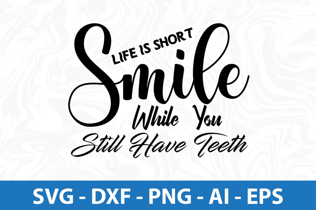 Life Is Short Smile While You Still Have Teeth SVG - So Fontsy
