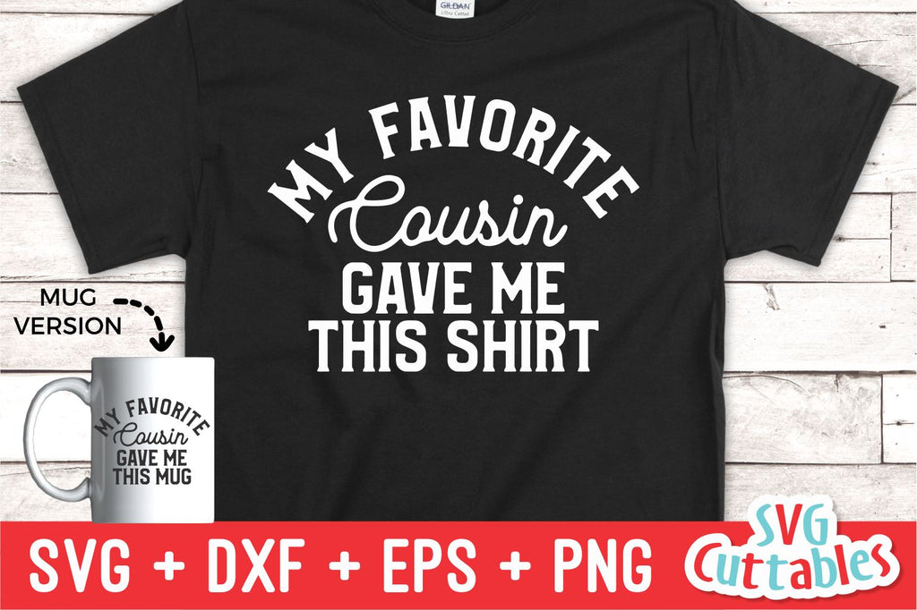 My Favorite Cousin Gave Me This Shirt svg - Shirt svg - Cut File - svg - So Fontsy