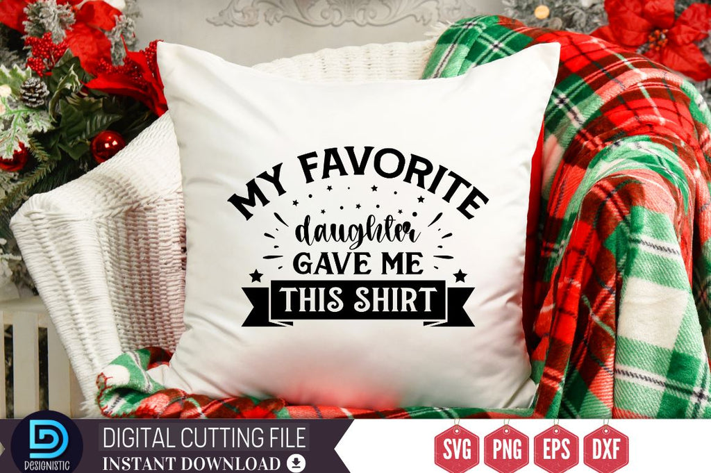 My favorite daughter gave me this shirt SVG - So Fontsy