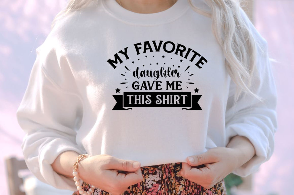 My favorite daughter gave me this shirt SVG - So Fontsy