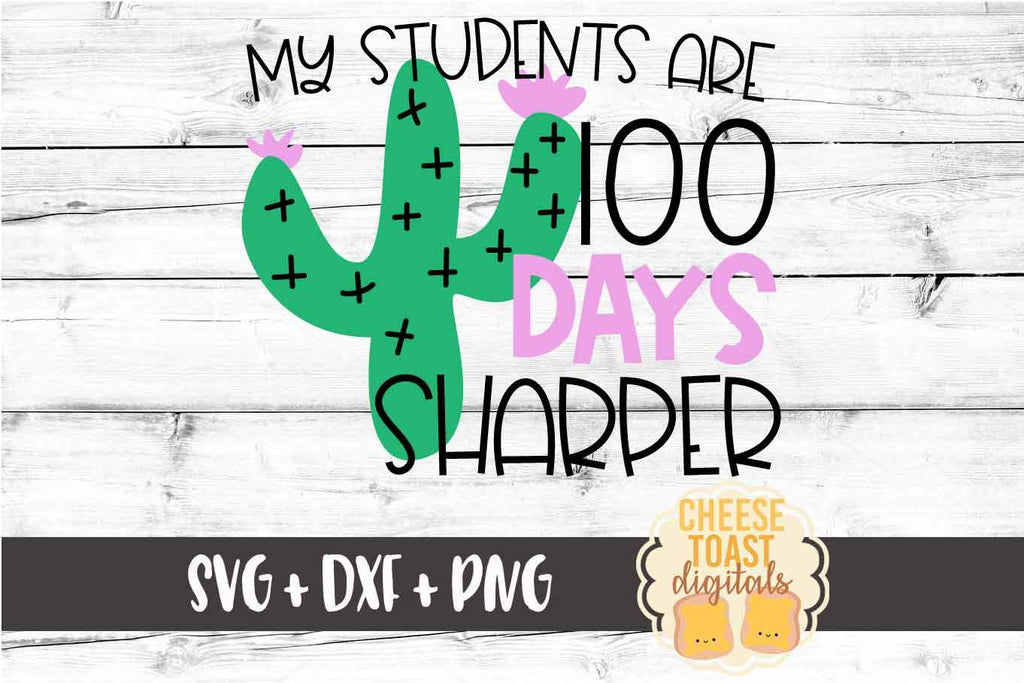My Students Are 100 Days Sharper - Cactus - 100th Day of School SVG PNG ...