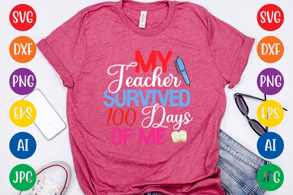 My Teacher Survived 100 Days Of Me, SVG CUT FILE - So Fontsy