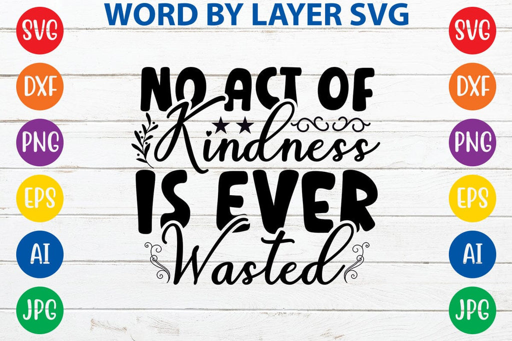 No Act Of Kindness Is Ever Wasted SVG Design - So Fontsy
