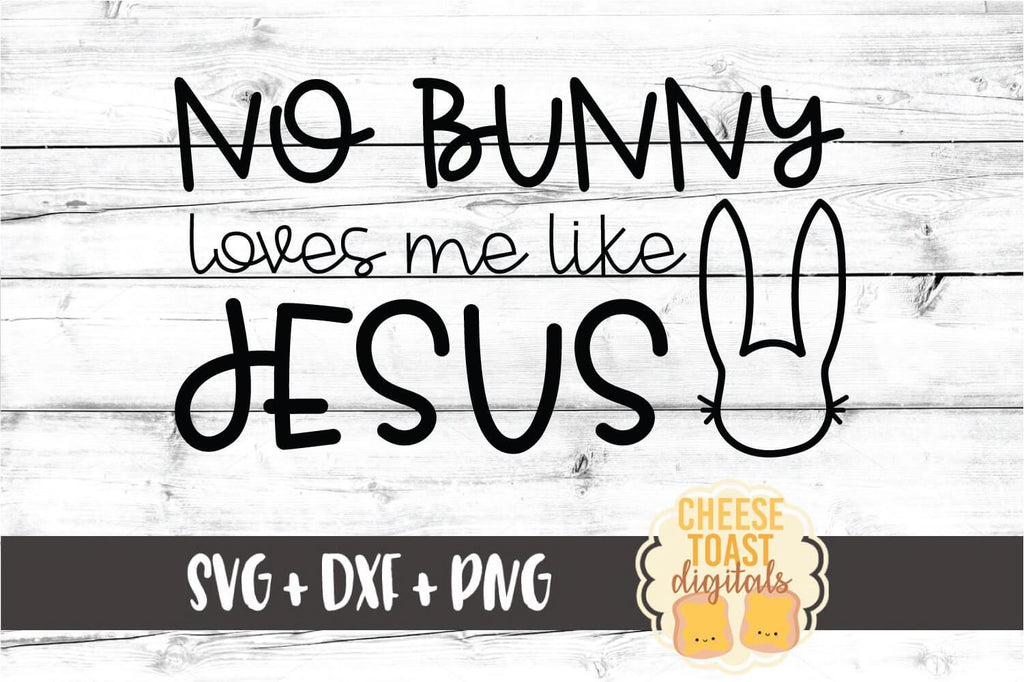 No Bunny Loves Me Like Jesus - Religious Easter SVG PNG DXF Cut Files ...