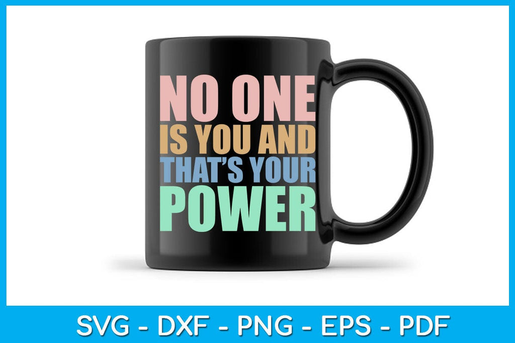 No One Is You And That's Your Power SVG PNG PDF Cut File - So Fontsy