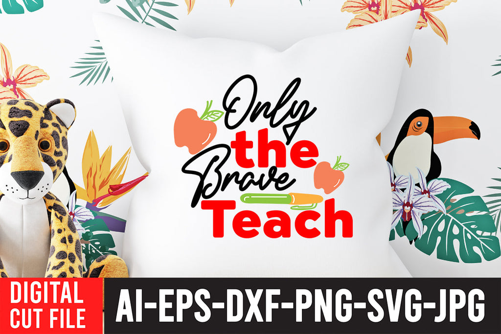 Only the Brave Teach SVG Cut File - So Fontsy