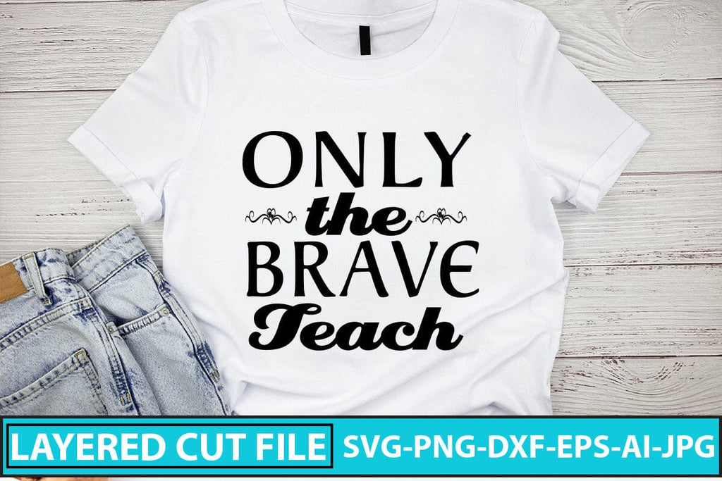 Only The Brave Teach SVG Cut File - So Fontsy