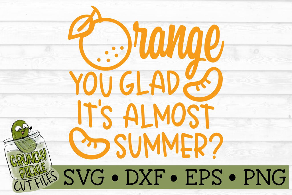 Orange You Glad it's Almost Summer SVG - So Fontsy