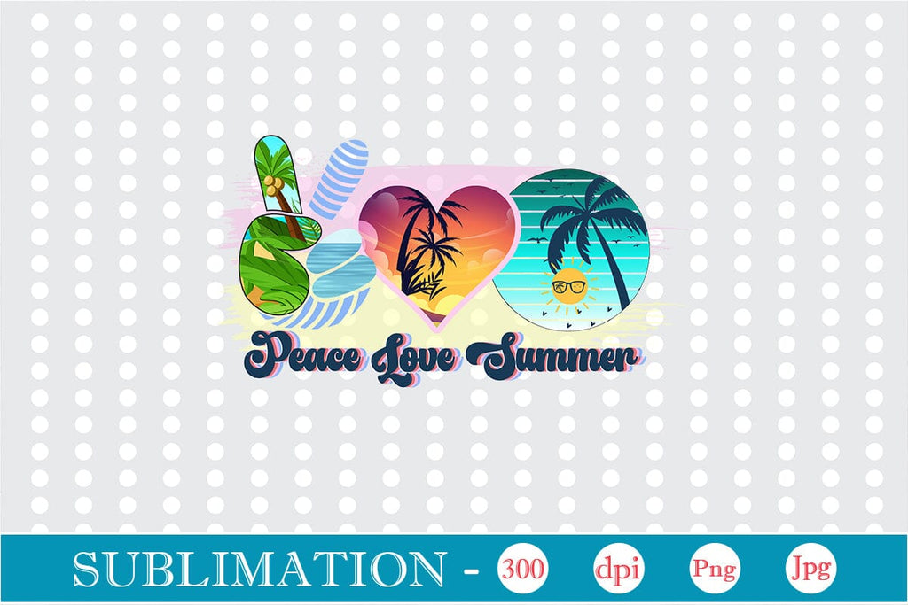 Peace Love Summer Sublimation SVGs,Quotes and Sayings,Food & Drink,On ...
