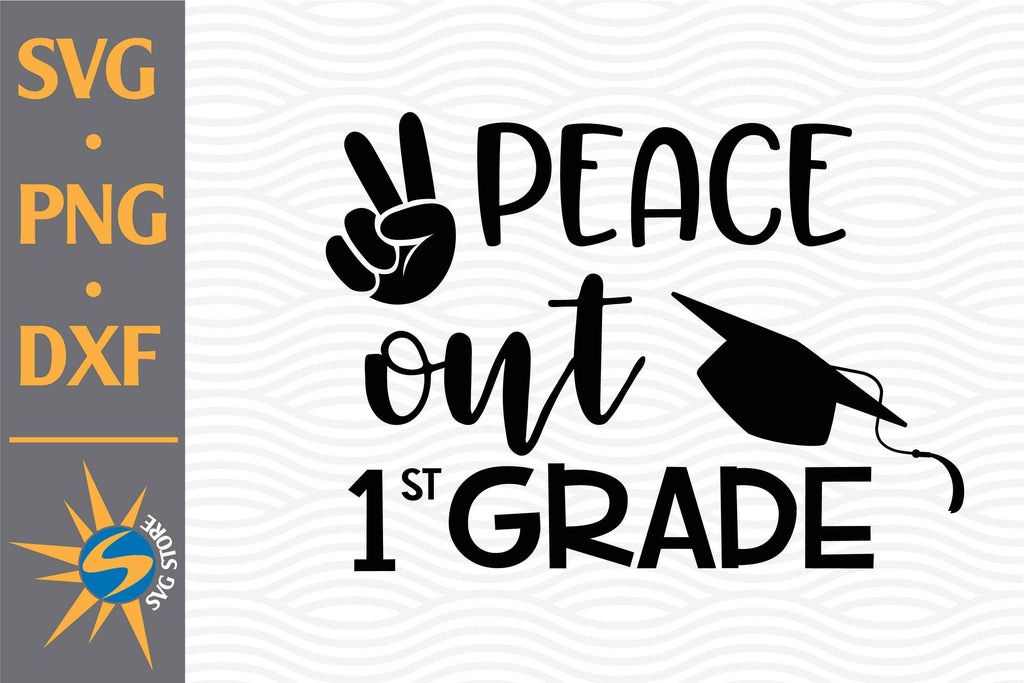 Peace Out 1st Grade SVG, PNG, DXF Digital Files Include - So Fontsy