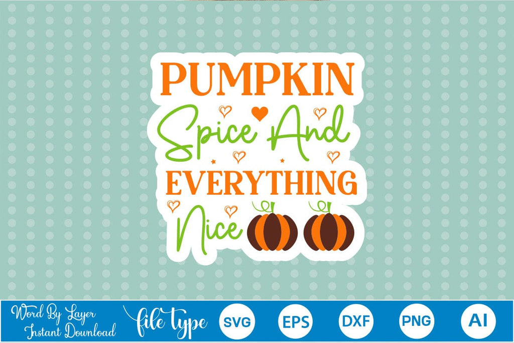 Pumpkin Spice And Everything Nice Sticker SVG SVGs,Quotes and Sayings ...