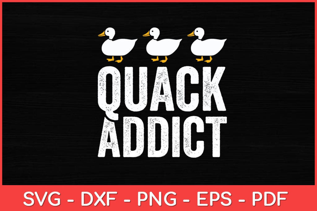 Quack Addict - Duck Lover Funny Svg Design - So Fontsy