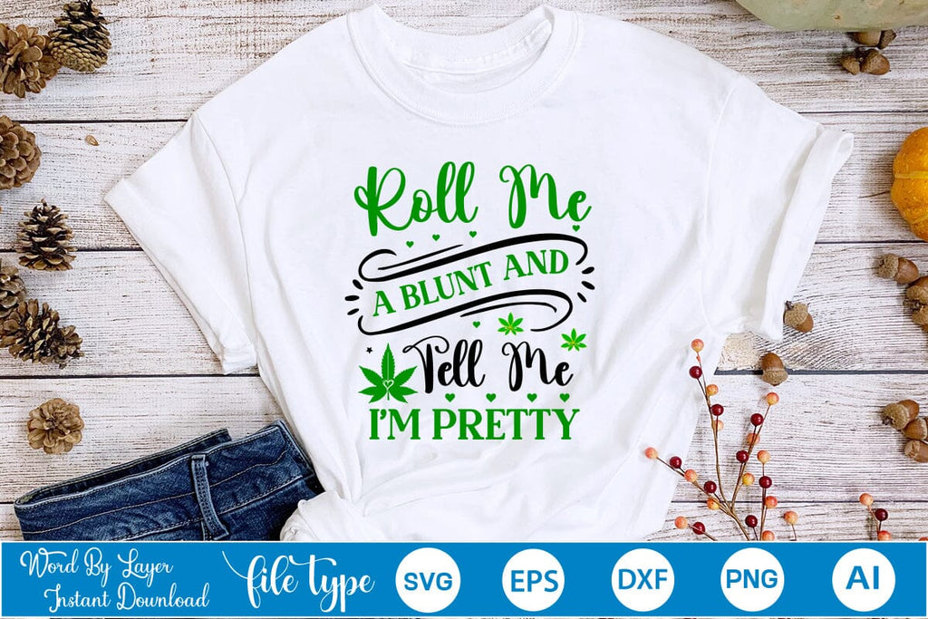 Roll Me A Blunt And Tell Me I'm Pretty SVG SVGs,Quotes and Sayings,Food ...