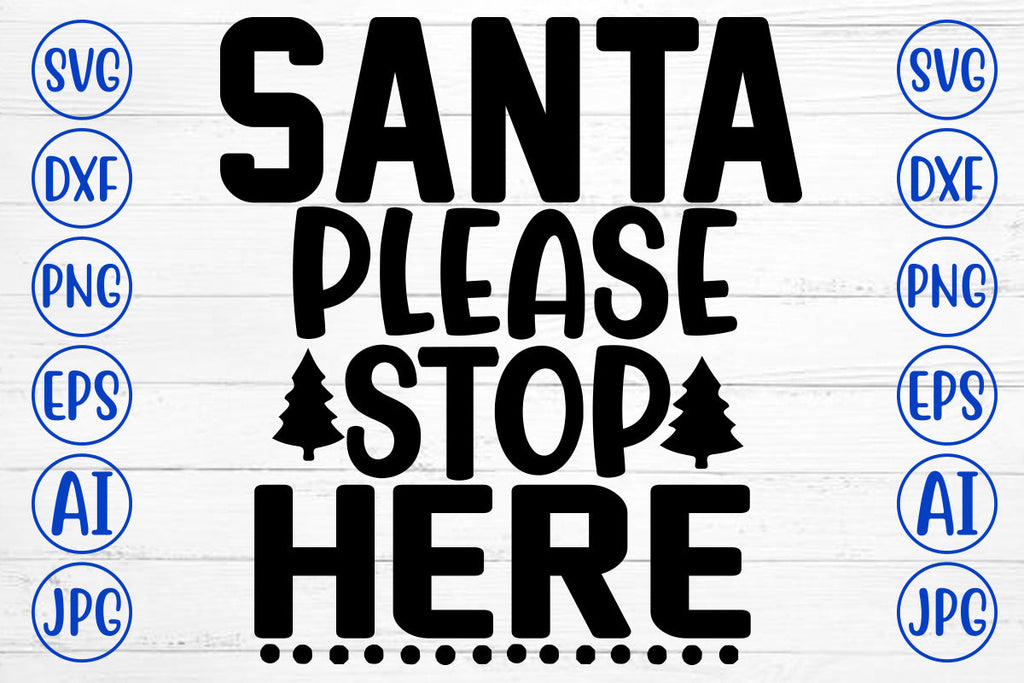 Santa Please Stop Here SVG Cut File - So Fontsy