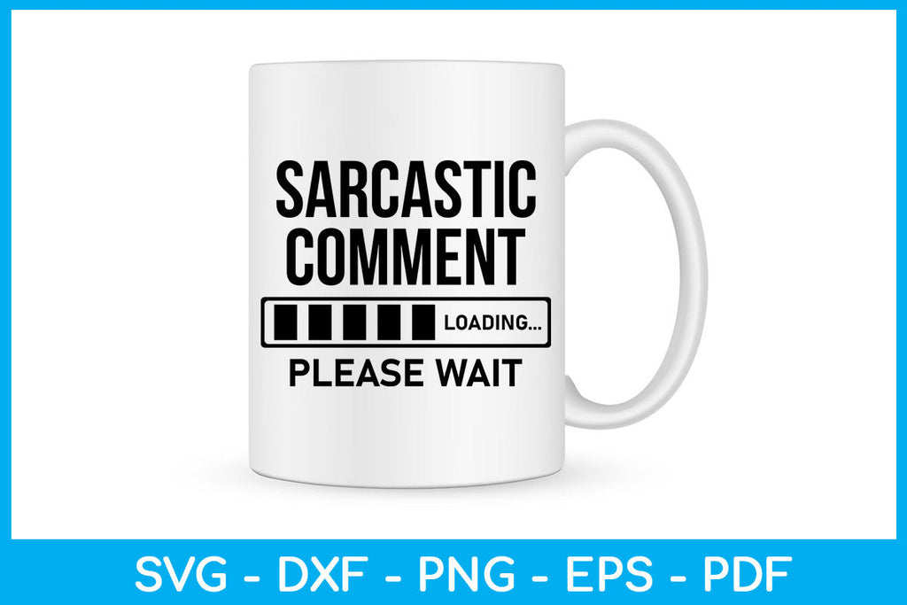 Sarcastic Comment Loading Please Wait SVG PNG PDF Cut File - So Fontsy