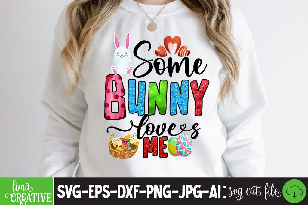 Some Bunny Loves Me ,Happy Easter Day Sublimation PNG - So Fontsy