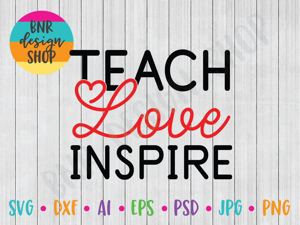 Teach Love Inspire SVG File, Teacher SVG, Back to School SVG, First Day ...
