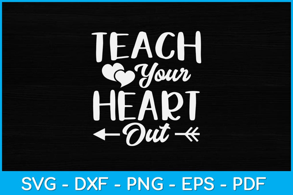 Teach Your Heart Out - Teacher Svg Design - So Fontsy