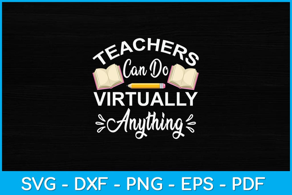 Teachers Can Do Virtually Anything Svg File - So Fontsy