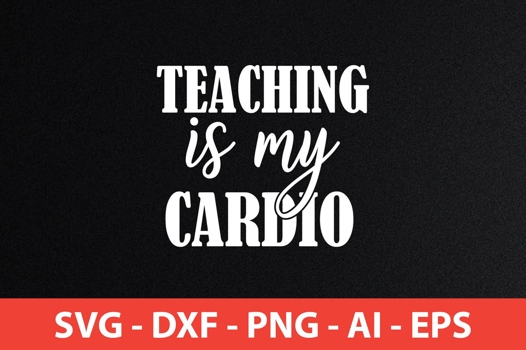 teaching is my cardio svg - So Fontsy