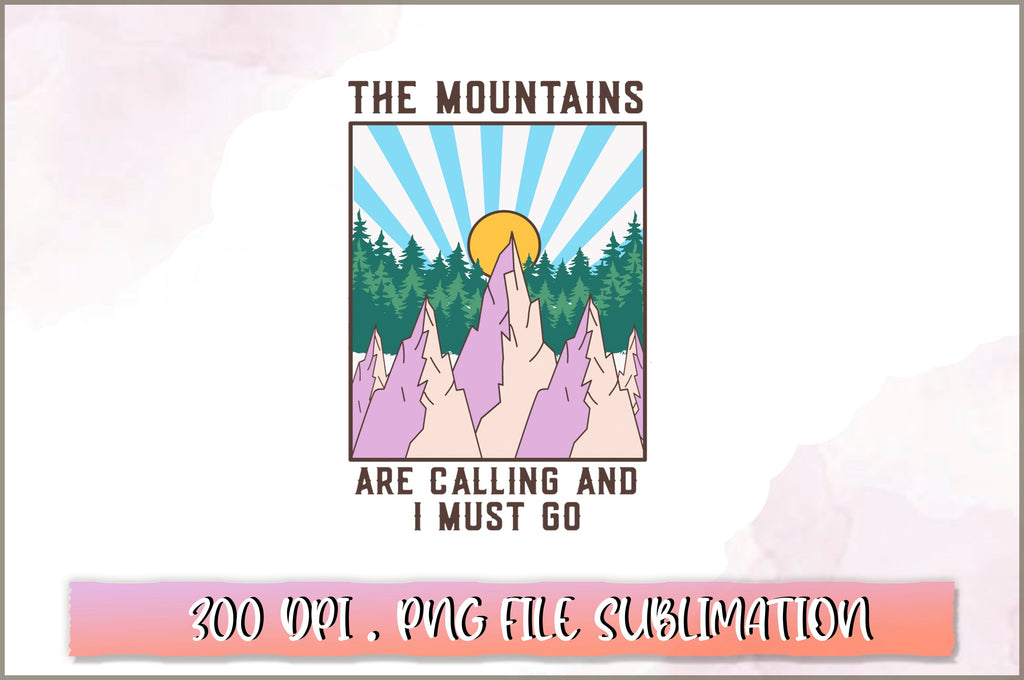 The mountains are calling and I must go Sublimation - So Fontsy