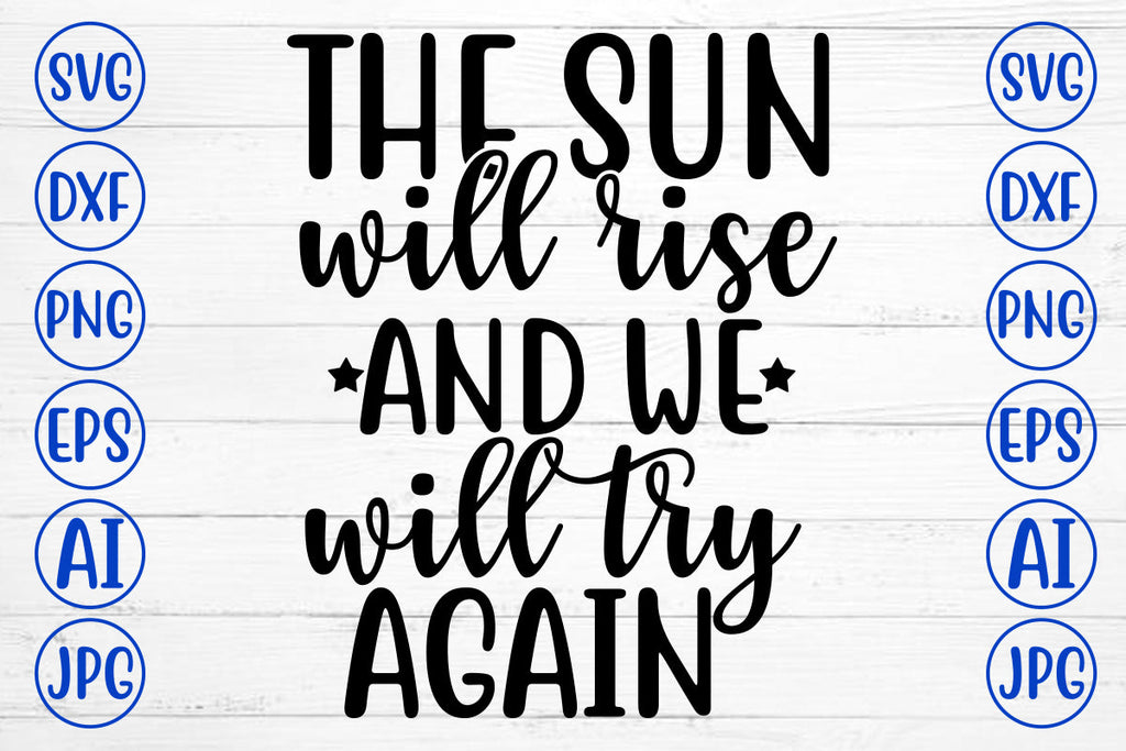 The Sun Will Rise And We Will Try Again SVG Cut File - So Fontsy