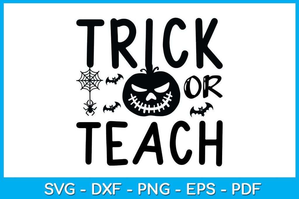 Trick Or Teach Halloween SVG PNG PDF Cut File - So Fontsy