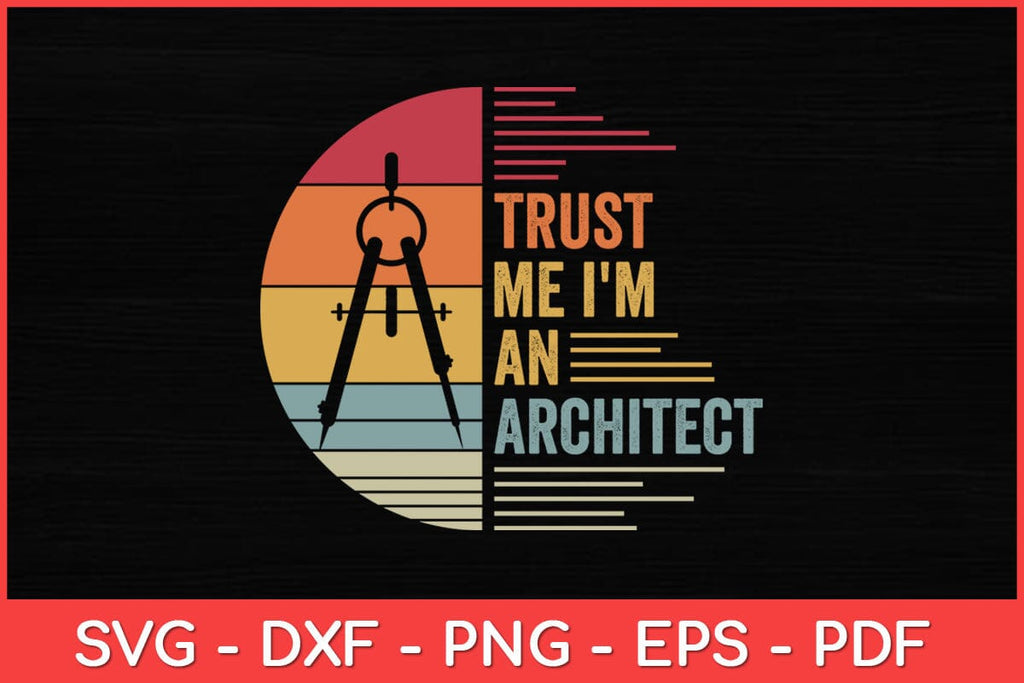 Trust Me I'm An Architect Funny Architecture Svg Design - So Fontsy