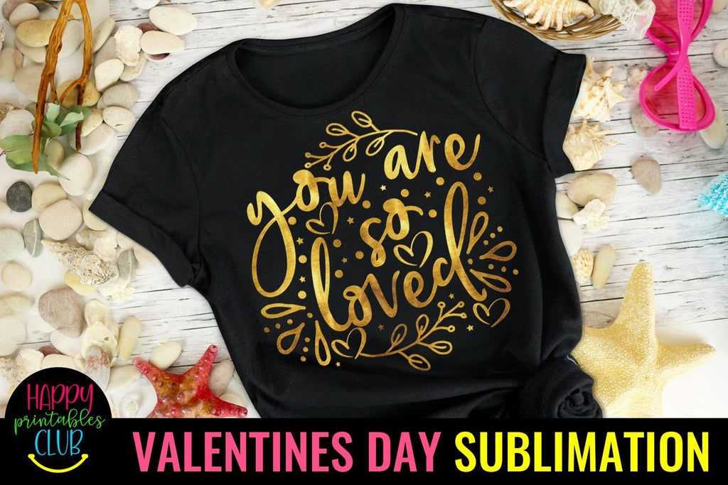 Valentine Sublimation- Valentines Day PNG- You Are So Loved - So Fontsy