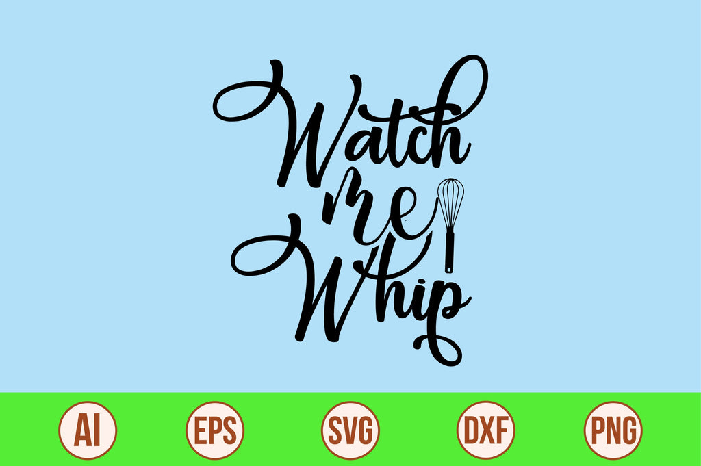 Watch Me Whip- svg - So Fontsy