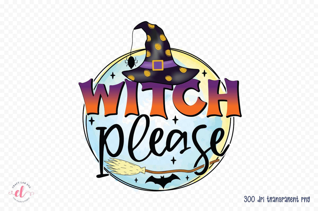 Witch Please | Halloween Witch Sublimation - So Fontsy