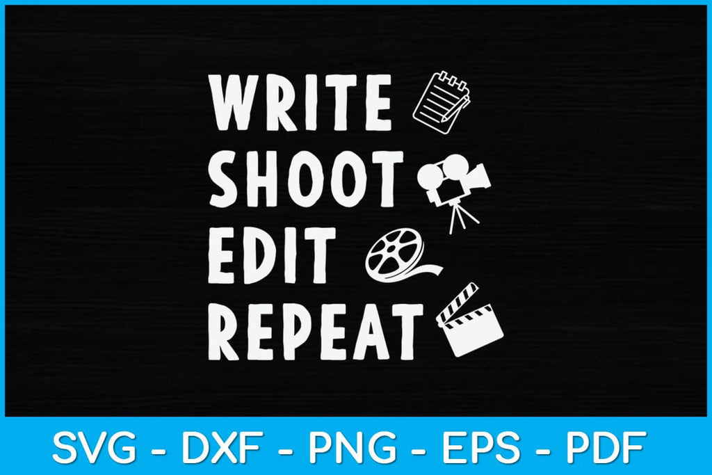 Write Shoot Edit Repeat Journalist Svg Design - So Fontsy