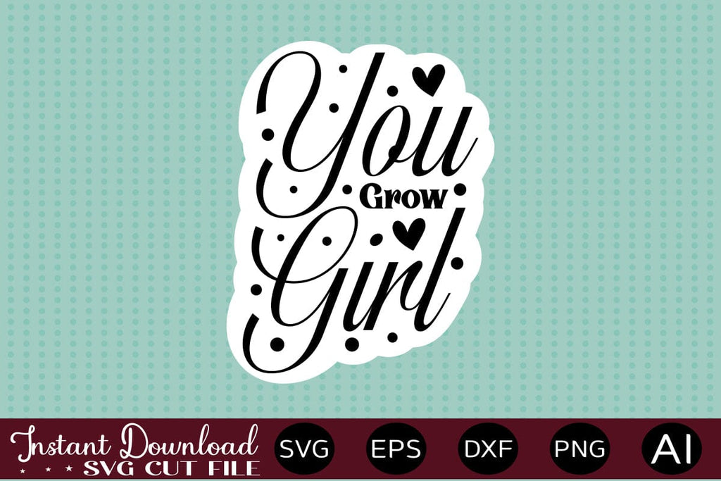 You Grow Girl Sticker design - So Fontsy