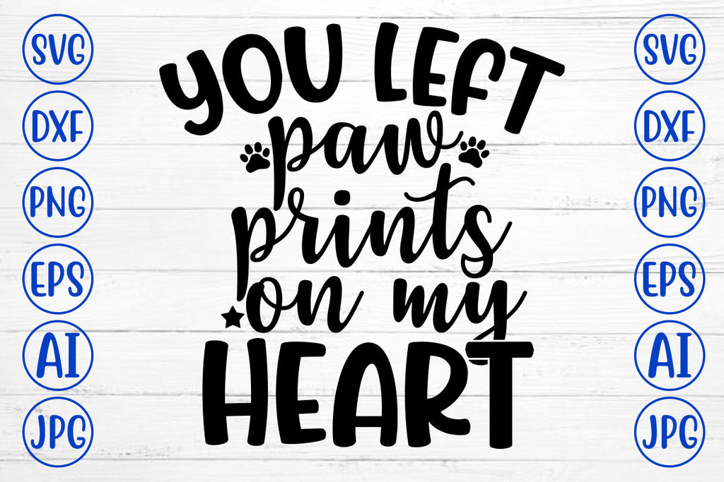 YOU LEFT PAW PRINTS ON MY HEART SVG - So Fontsy
