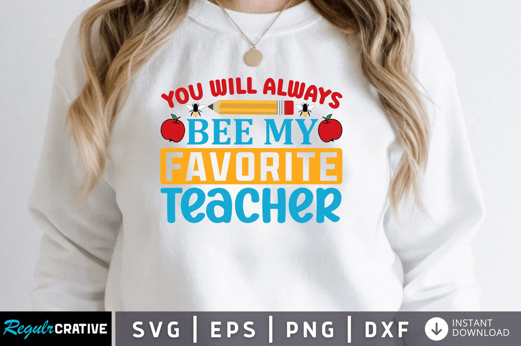 You will always bee my favorite teacher SVG - So Fontsy