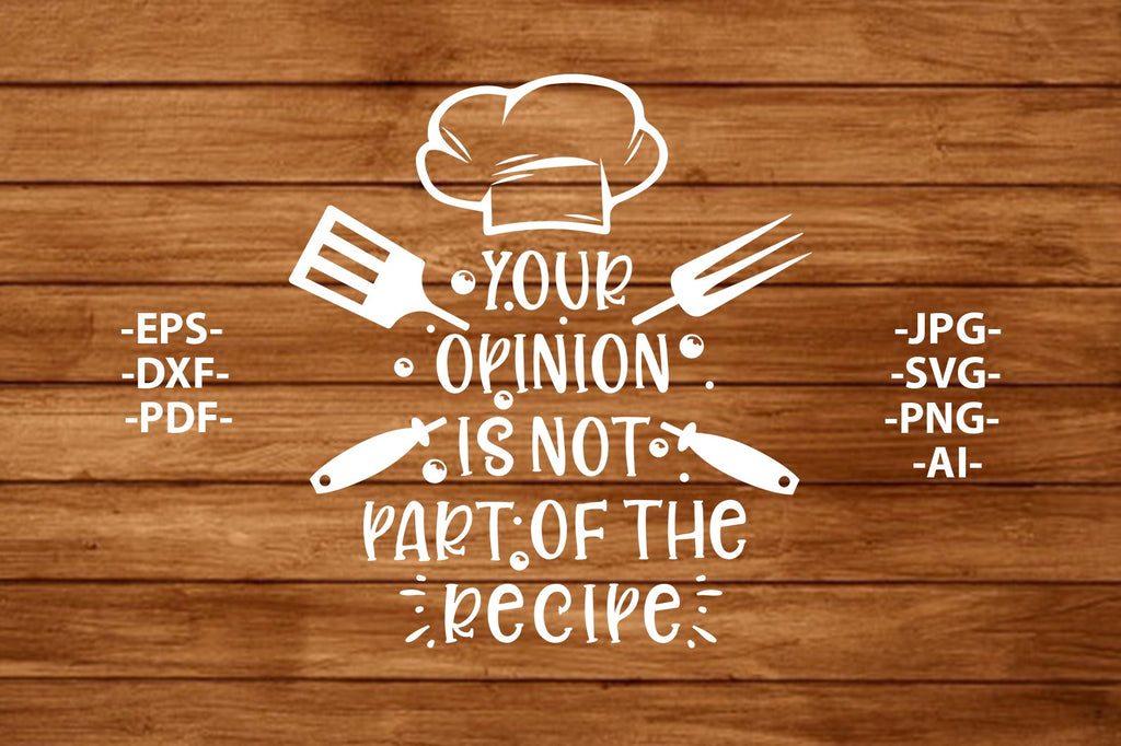 Your opinion is not part of the recipe Svg, Png, Jpg, Eps, Pdf, Ai ...