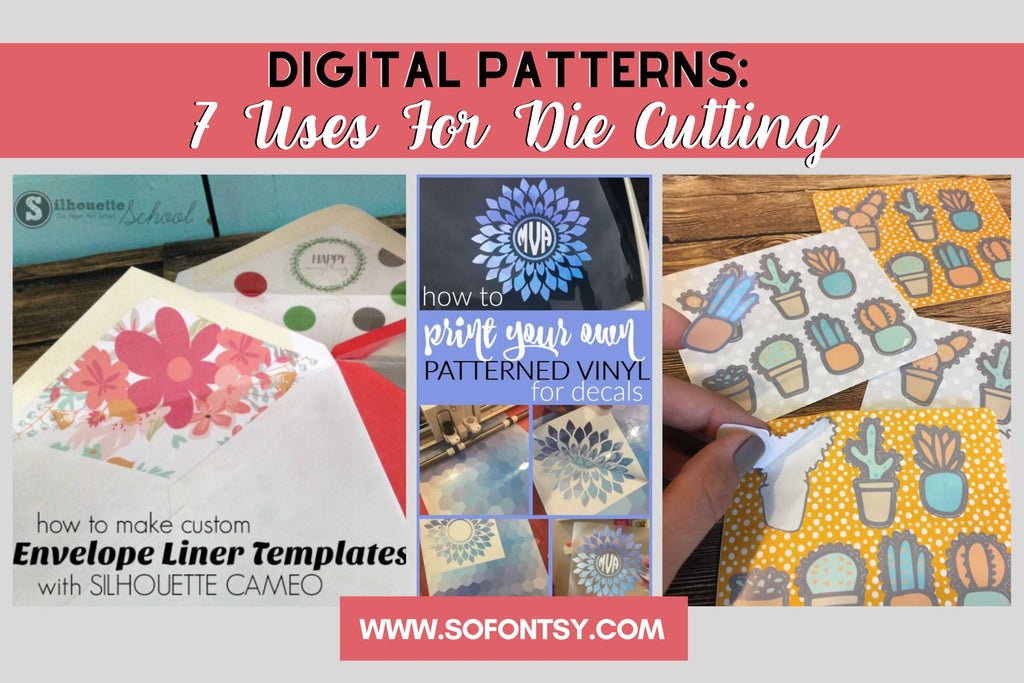 Digital Patterns: 7 Uses For Die Cutting - So Fontsy