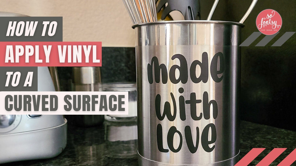 How to Apply Vinyl to a Curved Surface - So Fontsy