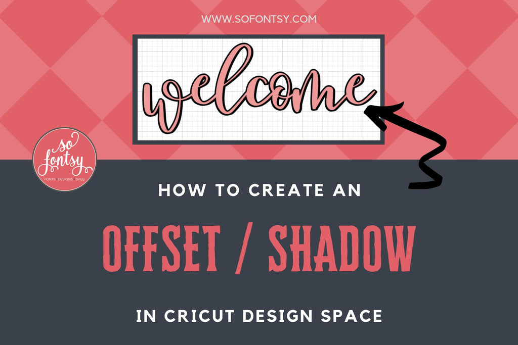 How to Create an Offset/Shadow in Cricut Design Space - So Fontsy