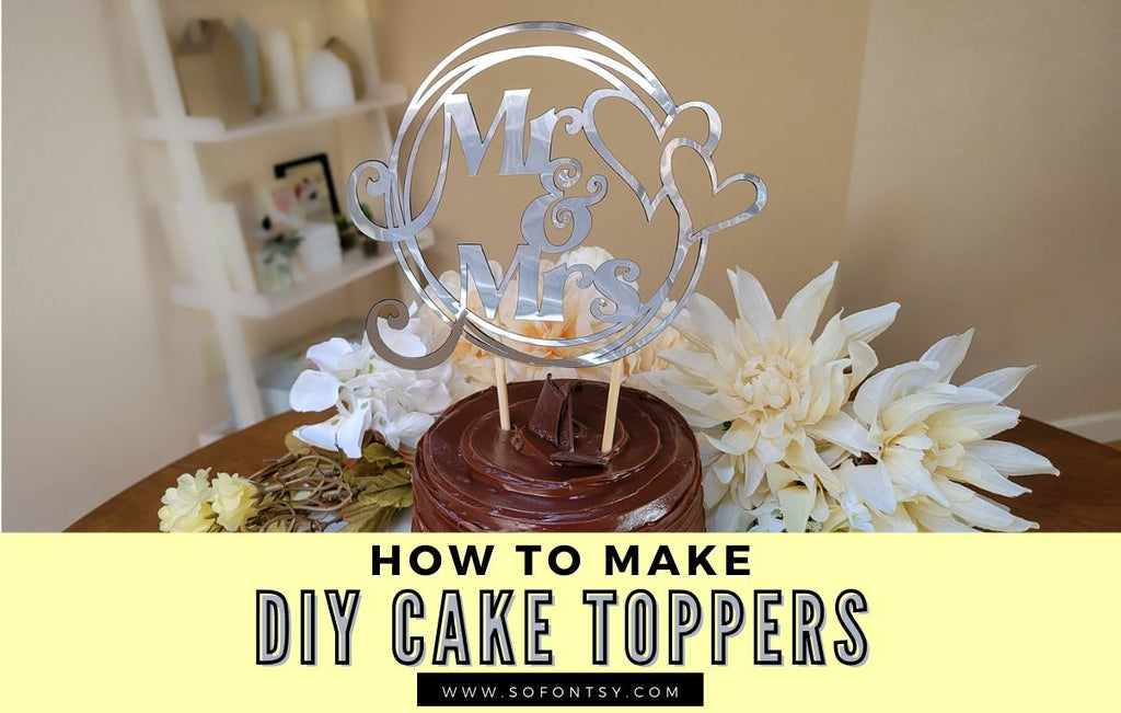How to Make Cake Toppers - So Fontsy