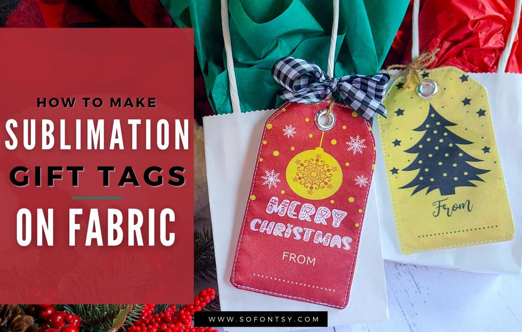 How to Make Sublimation Gift Tags on Fabric - So Fontsy