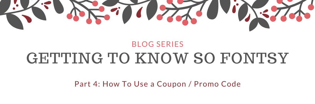 So Fontsy Blog How To Use a Coupon / Promo Code