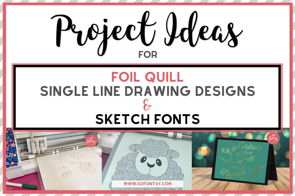 Project Ideas for Foil Quill, Single Line Designs & Sketch Fonts - So ...