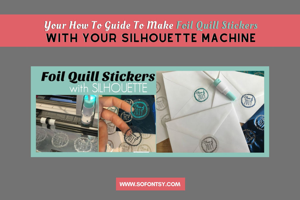 Your How To Guide To Make Foil Quill Stickers With Silhouette - So Fontsy