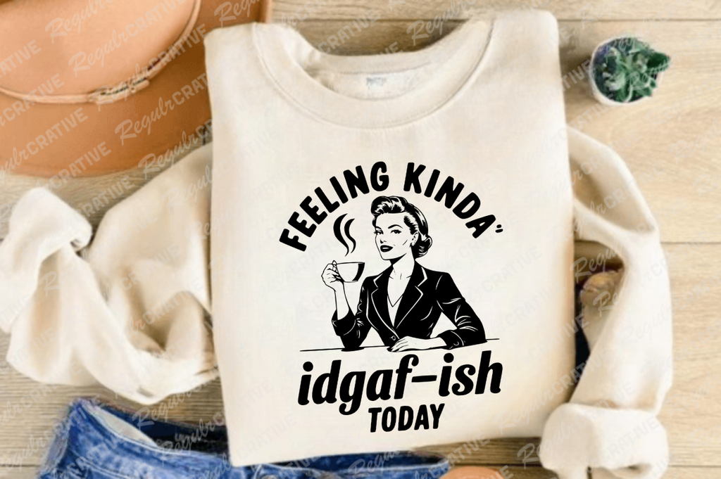 Feeling Kinda Idgaf-Ish Today SVG, Sarcastic SVG, Idgaf Ish SVG For ...