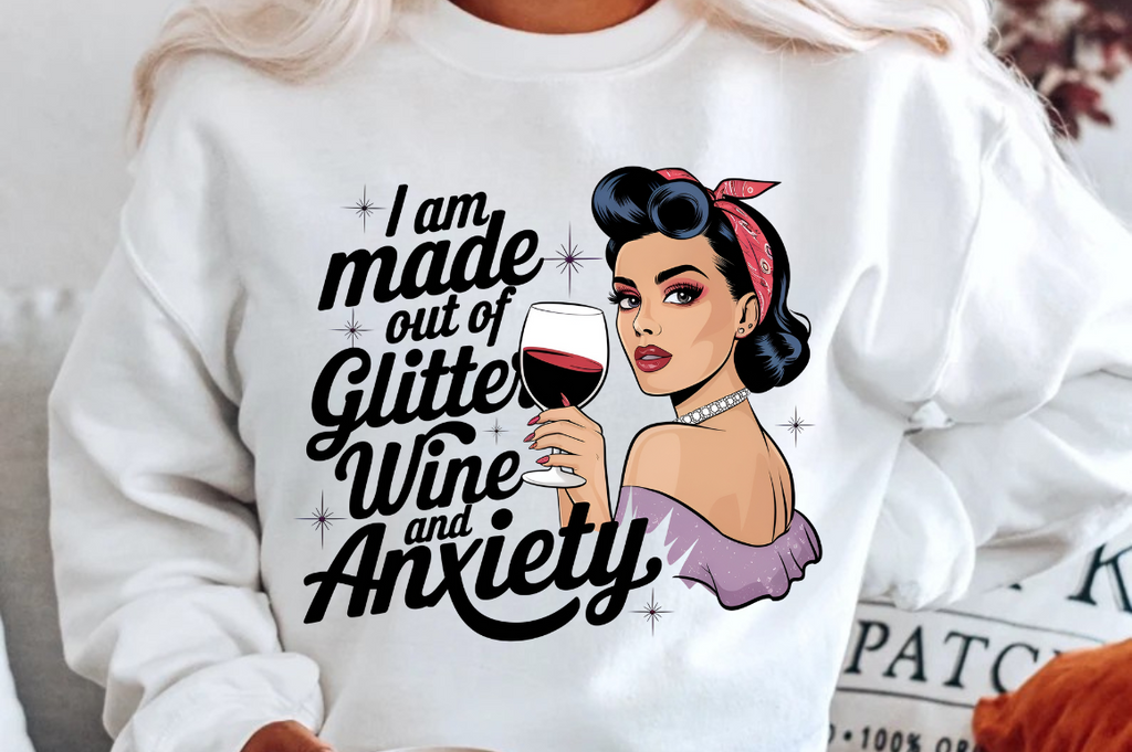 I Am Made out of Glitter Wine and Anxiety Sublimation Design - So Fontsy