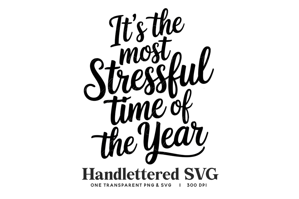 Funny Christmas Stressful Time of the Year SVG & PNG - So Fontsy