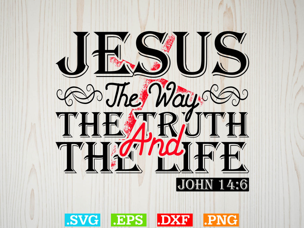 JESUS the Way the Truth and the Life JOHN Svg, Christian Svg, Scripture ...